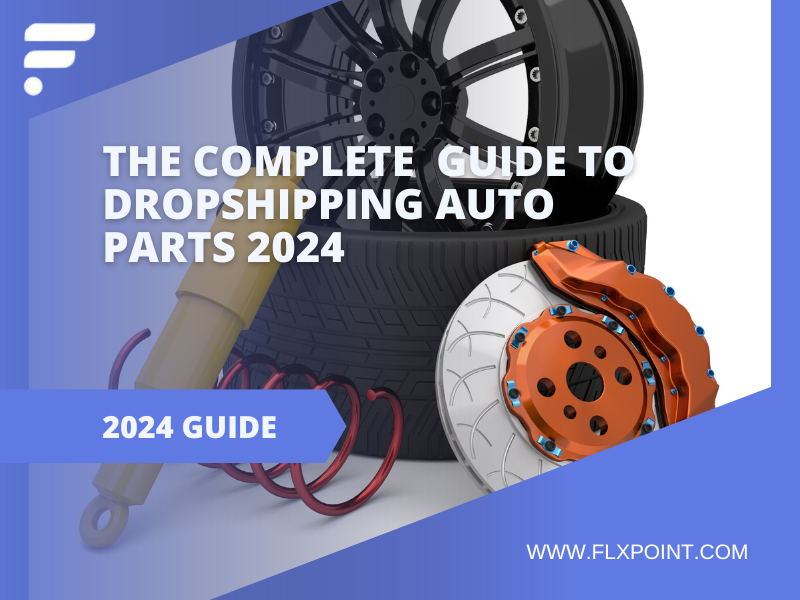 The Complete Guide to Dropshipping Auto Parts 2025 - Flxpoint
